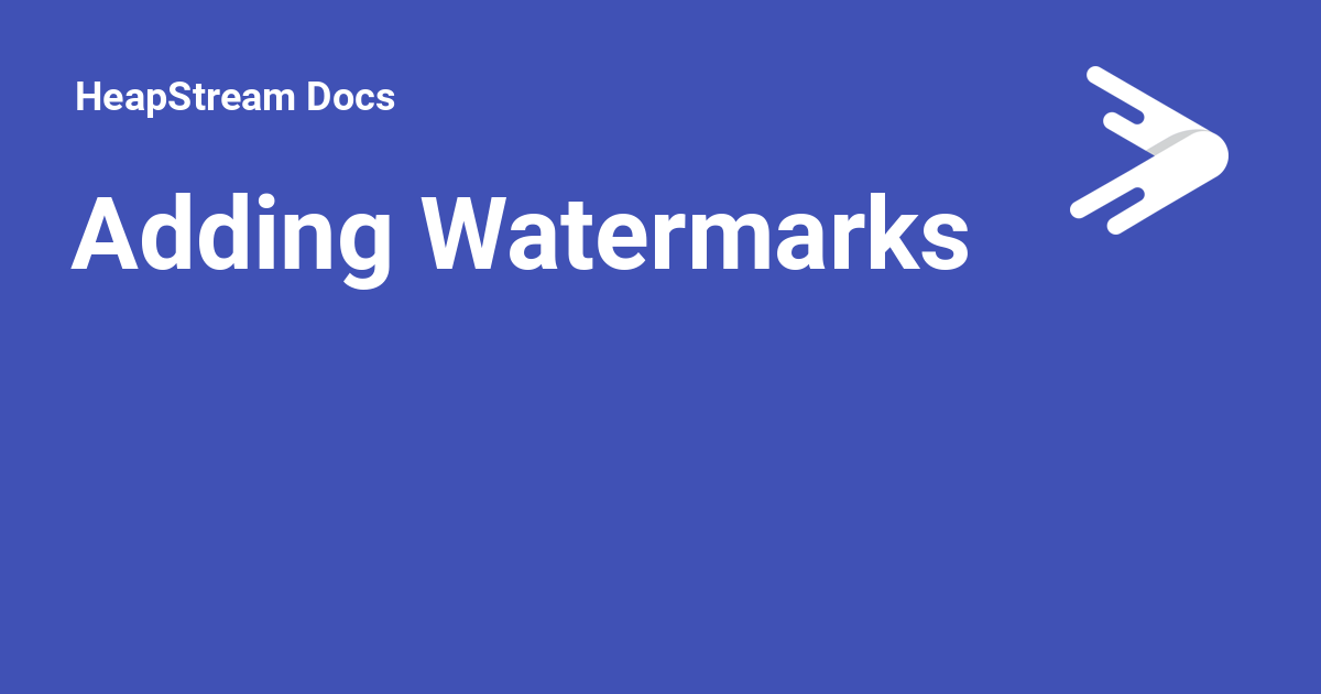 Adding Watermarks Heapstream Docs 