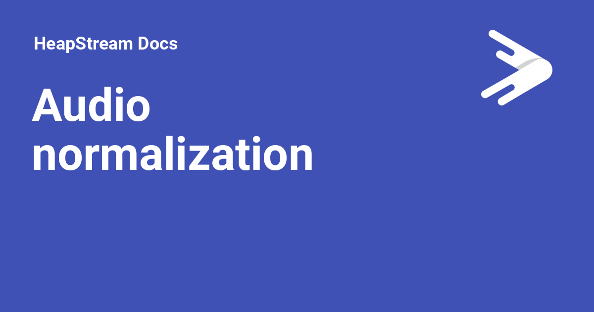 Audio normalization - HeapStream Docs