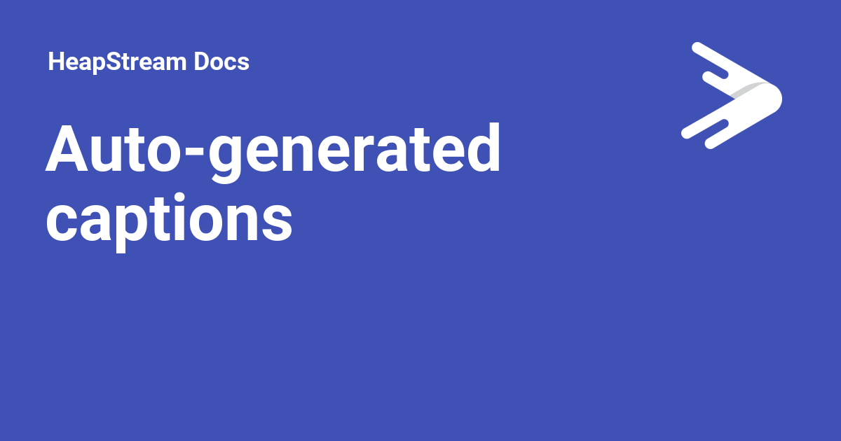 Auto-generated captions - HeapStream Docs