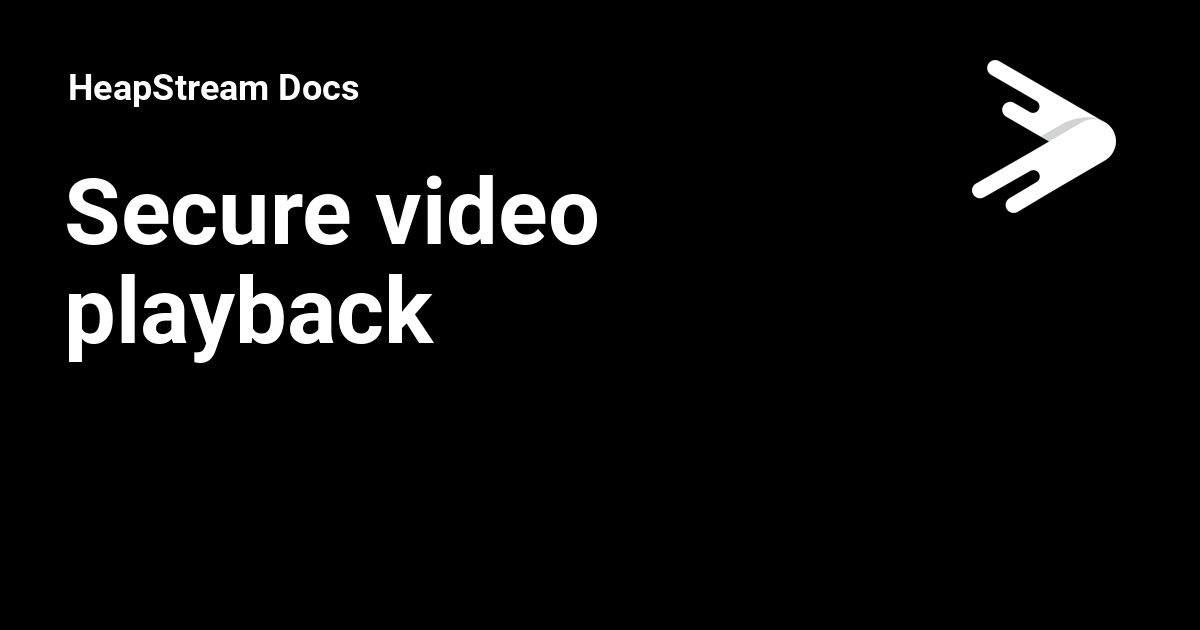 Secure video playback - HeapStream Docs